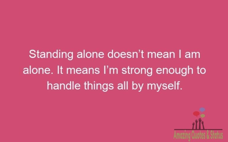 Alone - Standing alone doesn’t mean I am alone. It means I’m strong...